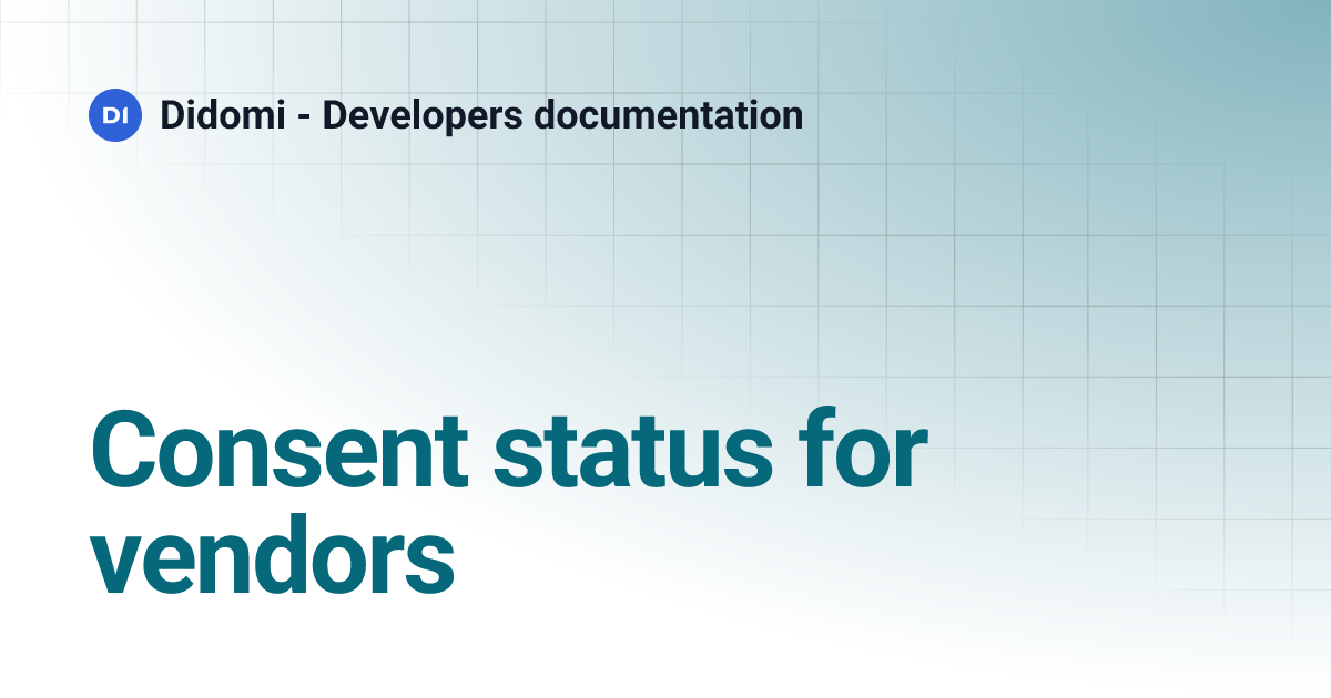 Consent status for vendors | Didomi - Developers documentation