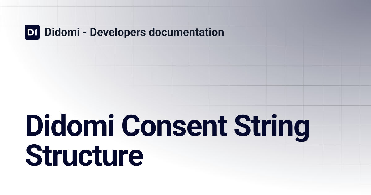 Didomi Consent String Structure | Didomi - Developers documentation