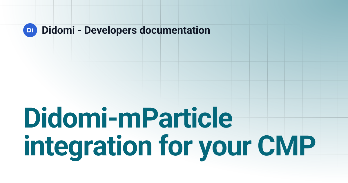 Didomi-mParticle integration for your CMP | Didomi - Developers documentation